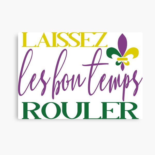 Laissez Bon Temps Rouler Canvas Prints | Redbubble
