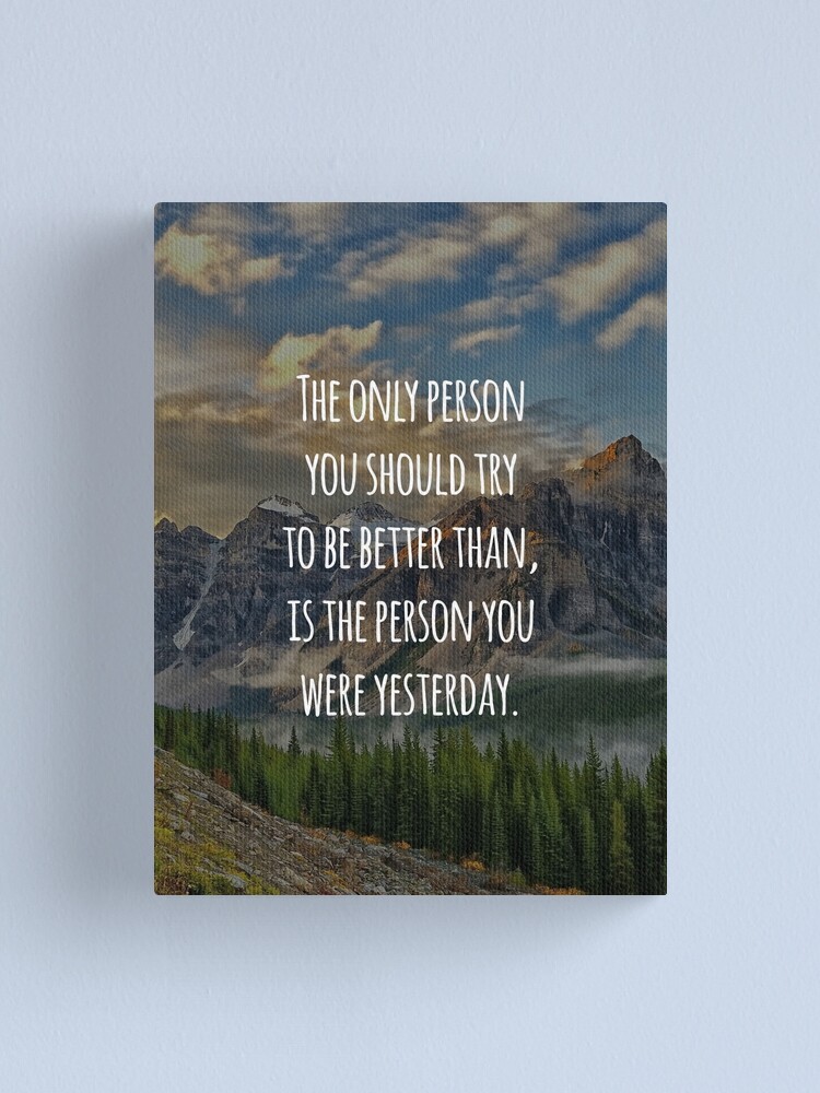"Inspirational Quote - The Only Person You Should Try To Be Better Than ...