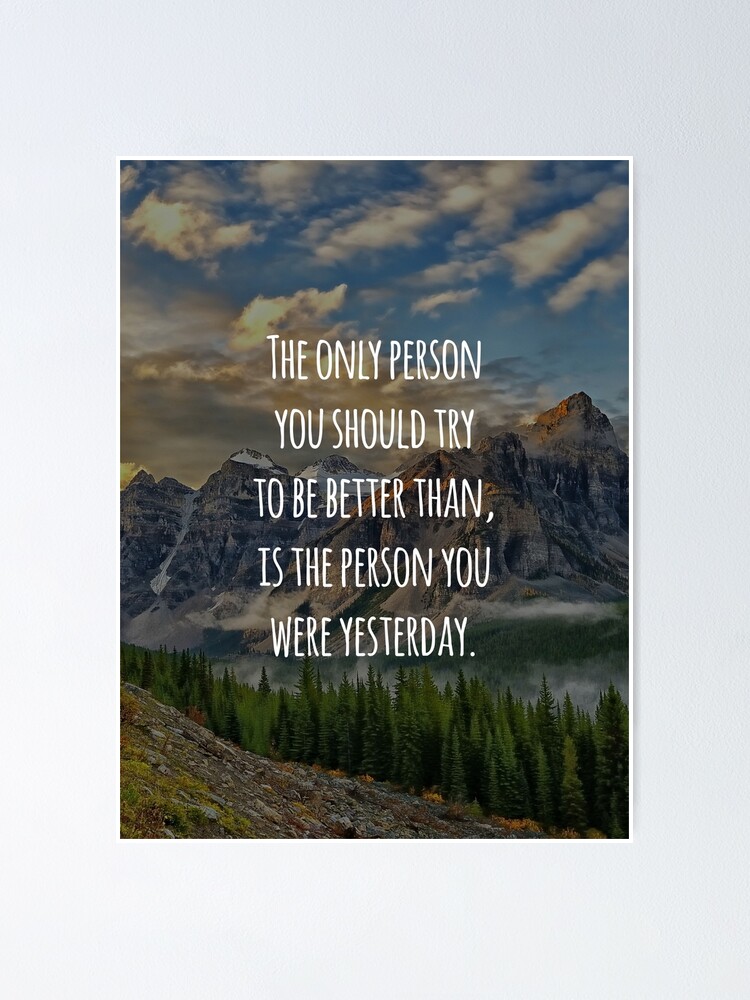 "Inspirational Quote - The Only Person You Should Try To Be Better Than ...