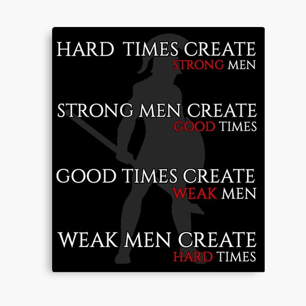 "Hard Times Create Strong Men, Strong Men Create Good Times" Canvas ...