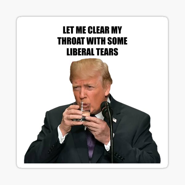 "Let Me Clear My Throat With Some Liberal Tears" Sticker for Sale by ...