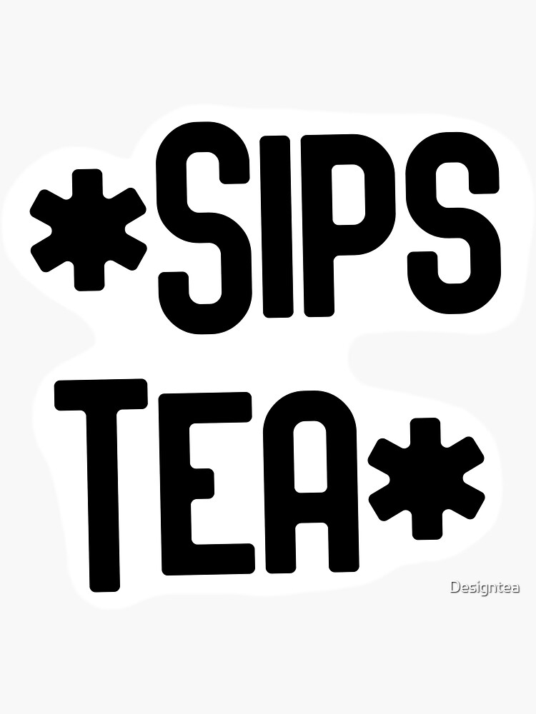"*sips tea*" Sticker by Designtea | Redbubble