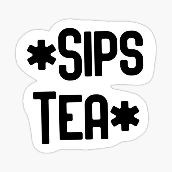 "*sips tea*" Sticker by Designtea | Redbubble