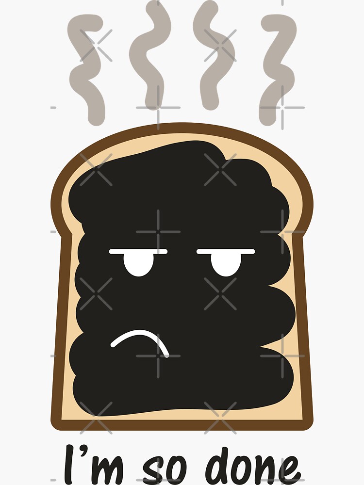 "I'm So Done - Burnt Toast Cartoon" Sticker for Sale by PKHalford ...