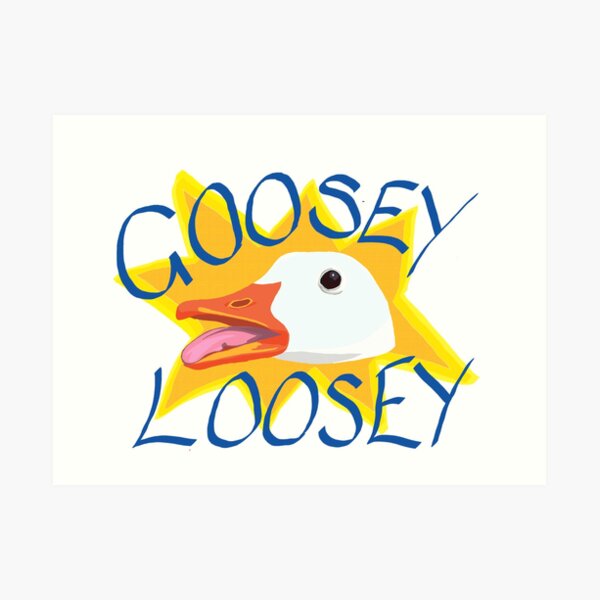 Loosey Goosey Art Prints | Redbubble
