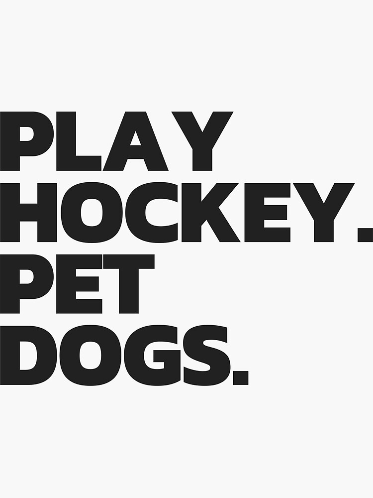 "Play Hockey. Pet Dogs." Sticker for Sale by hockey-stuff | Redbubble