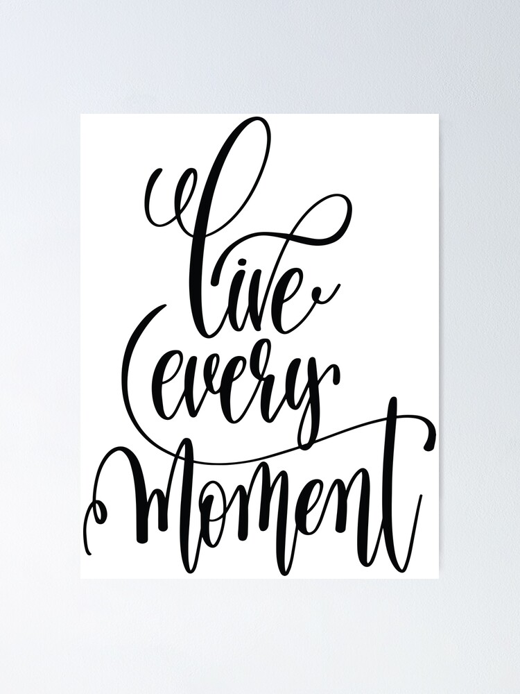 "Live Every Moment Inspirational Quotes" Poster for Sale by ProjectX23 ...