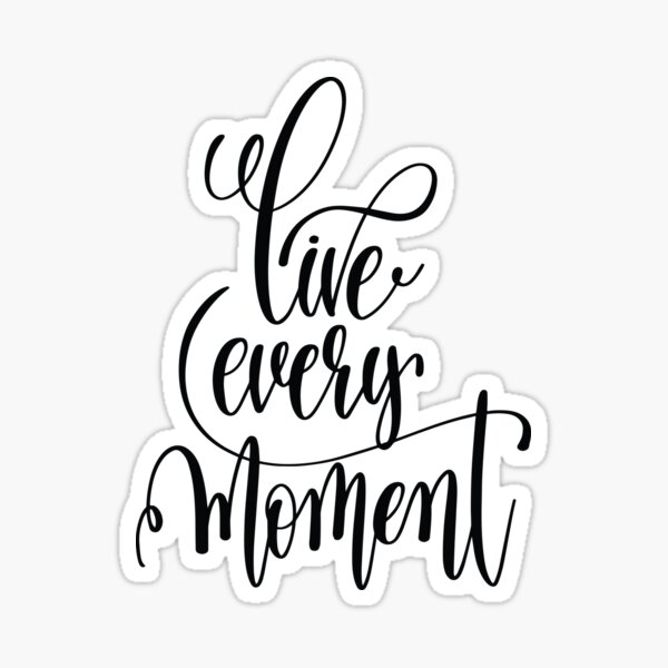 "Live Every Moment Inspirational Quotes" Sticker for Sale by ProjectX23 ...