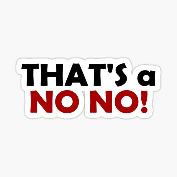 "That's a NO NO!" Sticker for Sale by SassyClassyMe | Redbubble