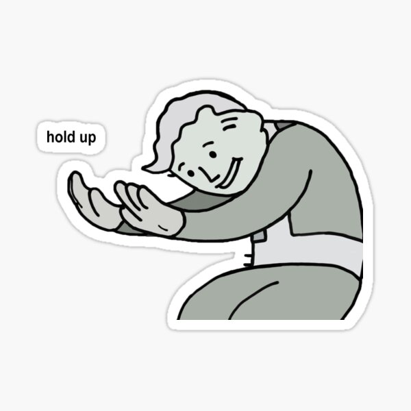 Hold Up Meme Gifts & Merchandise | Redbubble