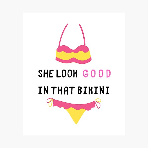 "she look good in that bikini" Photographic Print by GrasslandDesign ...