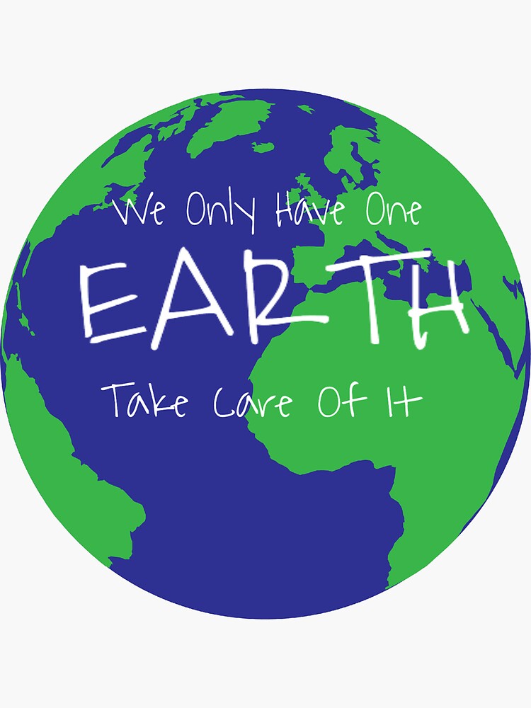 "We only have one Earth, take care of it" Sticker for Sale by ...