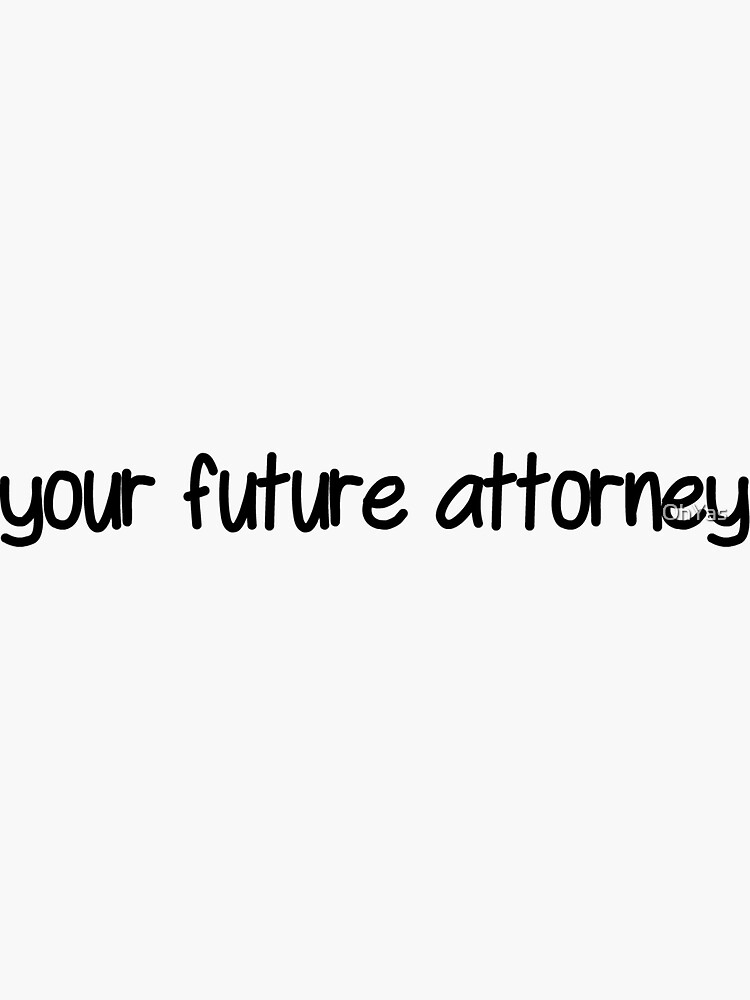 "Your future attorney " Sticker for Sale by OhYas | Redbubble