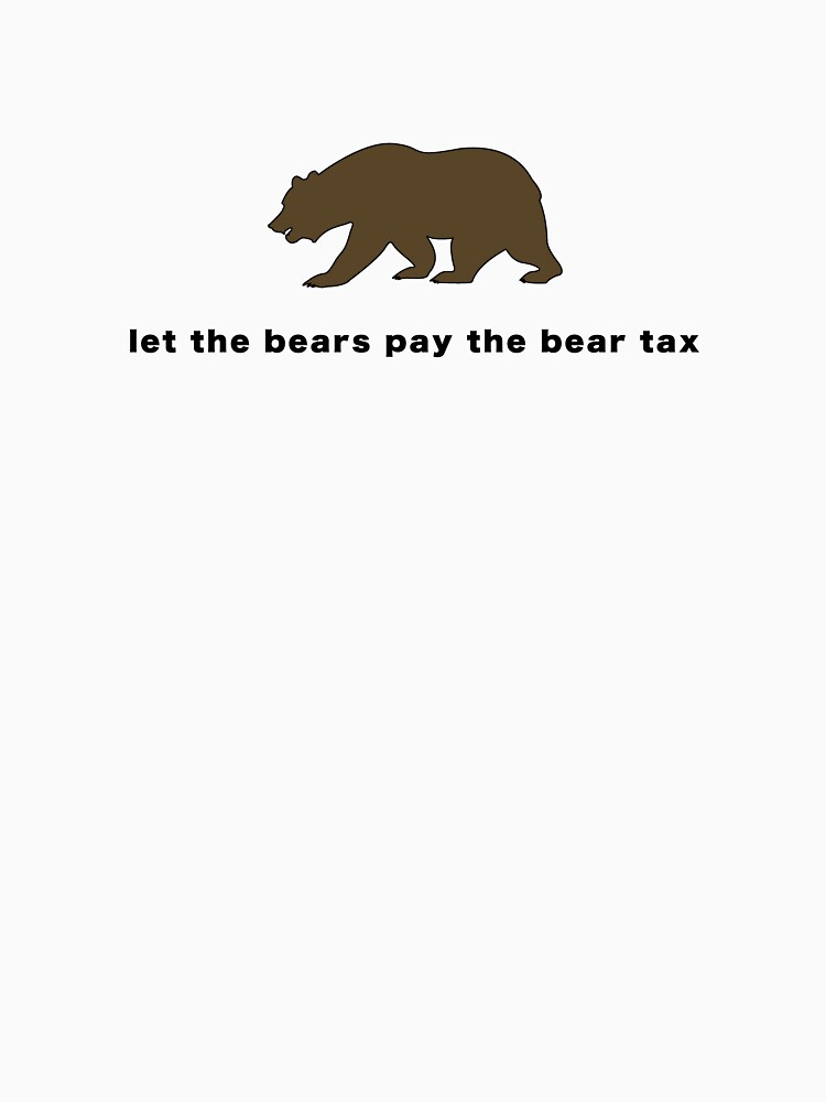 "let the bears pay the bear tax" Essential T-Shirt for Sale by ...