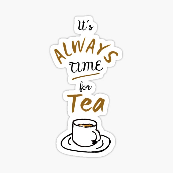 "It's Always Time for Tea " Sticker for Sale by ClareWalkerArt | Redbubble