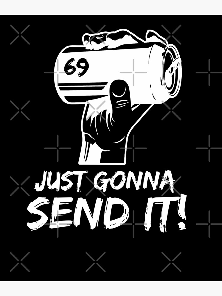 "You Guys Silly Just Gonna Send It 69 Im Still Gonna Send It Vintage ...