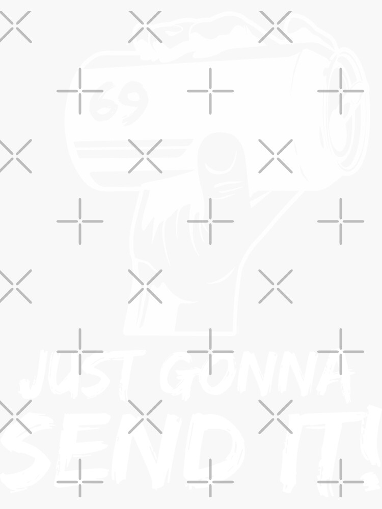 "You Guys Silly Just Gonna Send It 69 Im Still Gonna Send It Vintage ...