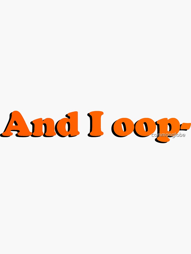 "And I oop- meme" Sticker by commonglobe | Redbubble