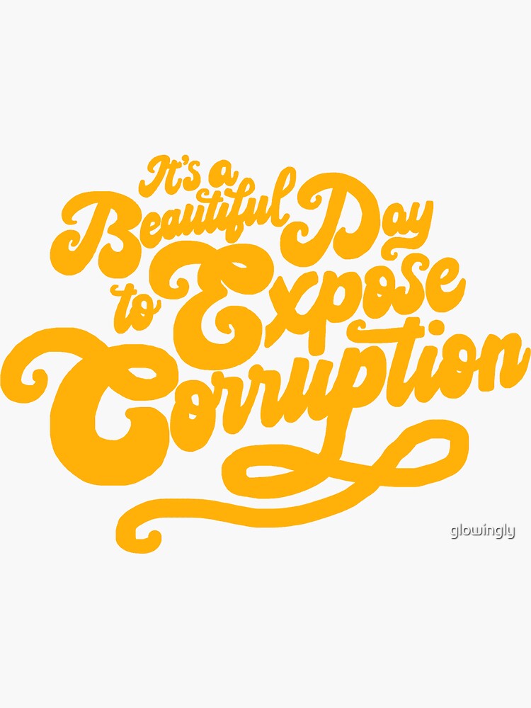 "a beautiful day to expose corruption" Sticker for Sale by glowingly ...