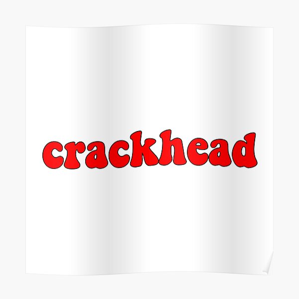 "crackhead" Poster by Simplykatie | Redbubble