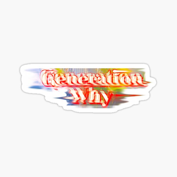 "Generation Why Sticker" Sticker by 0stephenk0 | Redbubble
