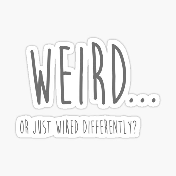 "Weird or just wired differently" Sticker by JakBix | Redbubble