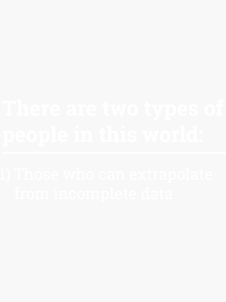 "Two types of people - can extrapolate incomplete data design" Sticker ...