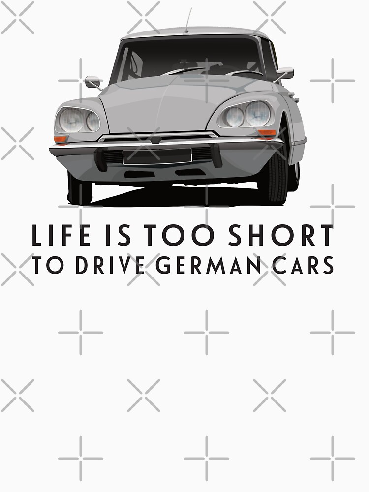 "Life is too short to drive German cars - D S" T-shirt for Sale by ...