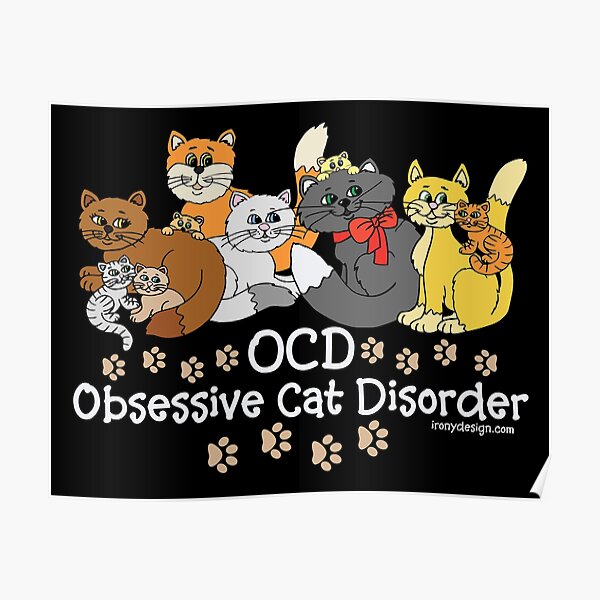 "OCD Obsessive Cat Disorder" Poster by ironydesigns | Redbubble