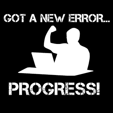"Got A New Error, Progress!" Sticker for Sale by TeesYouWant | Redbubble