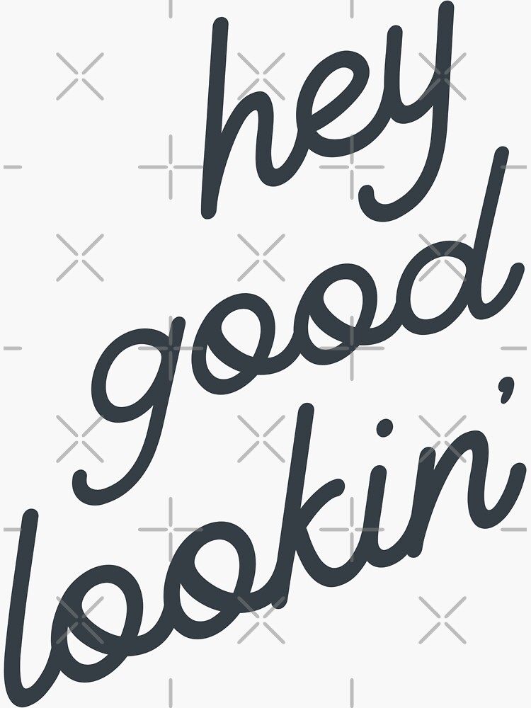"Hey Good Lookin'" Sticker for Sale by ericarmcc | Redbubble