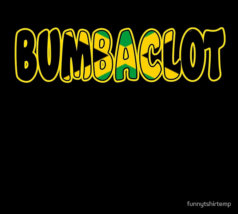 Bumbaclot Jamaican Rasta Insult Word Jamaica Caribbean By bumbaclot-jamaican-rasta-insult-word-jamaica-caribbean-by