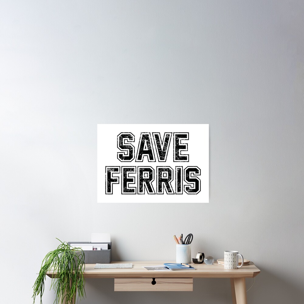 "Ferris Bueller's Day Off - Save Ferris BW Alternate" Poster by ...