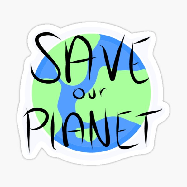 "save our planet" Sticker for Sale by trmoore1401 | Redbubble