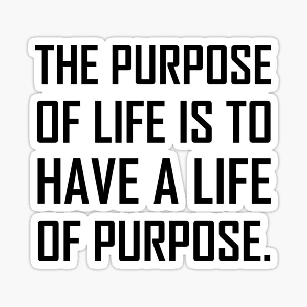 "Purpose Of Life To Have Life Purpose" Sticker by TheBestStore | Redbubble