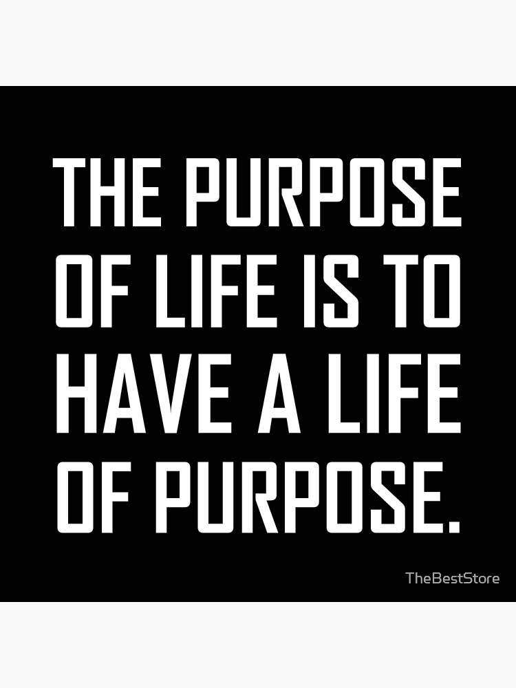 "Purpose Of Life To Have Life Purpose" Poster for Sale by TheBestStore ...