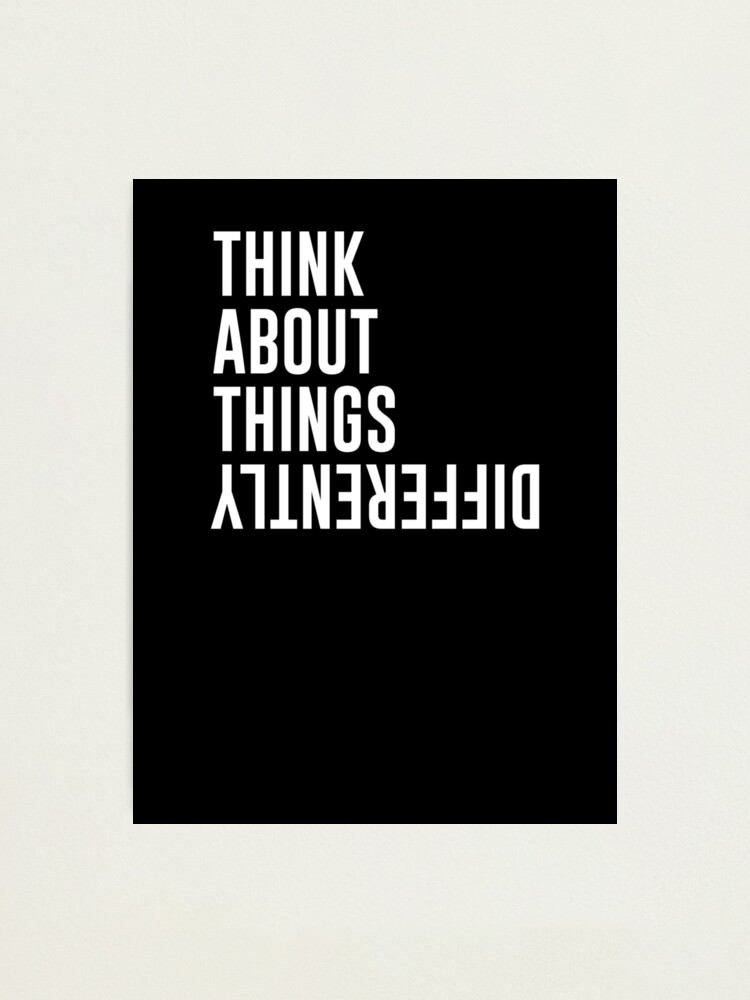 "Think About Things Differently" Photographic Print by tdjeff02 | Redbubble
