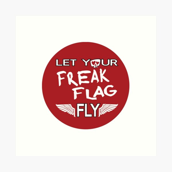 "Let Your Freak Flag Fly" Art Print by misbehavinmaids | Redbubble