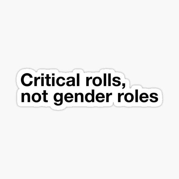"Critical rolls, not gender roles" Sticker for Sale by gingersnipe ...