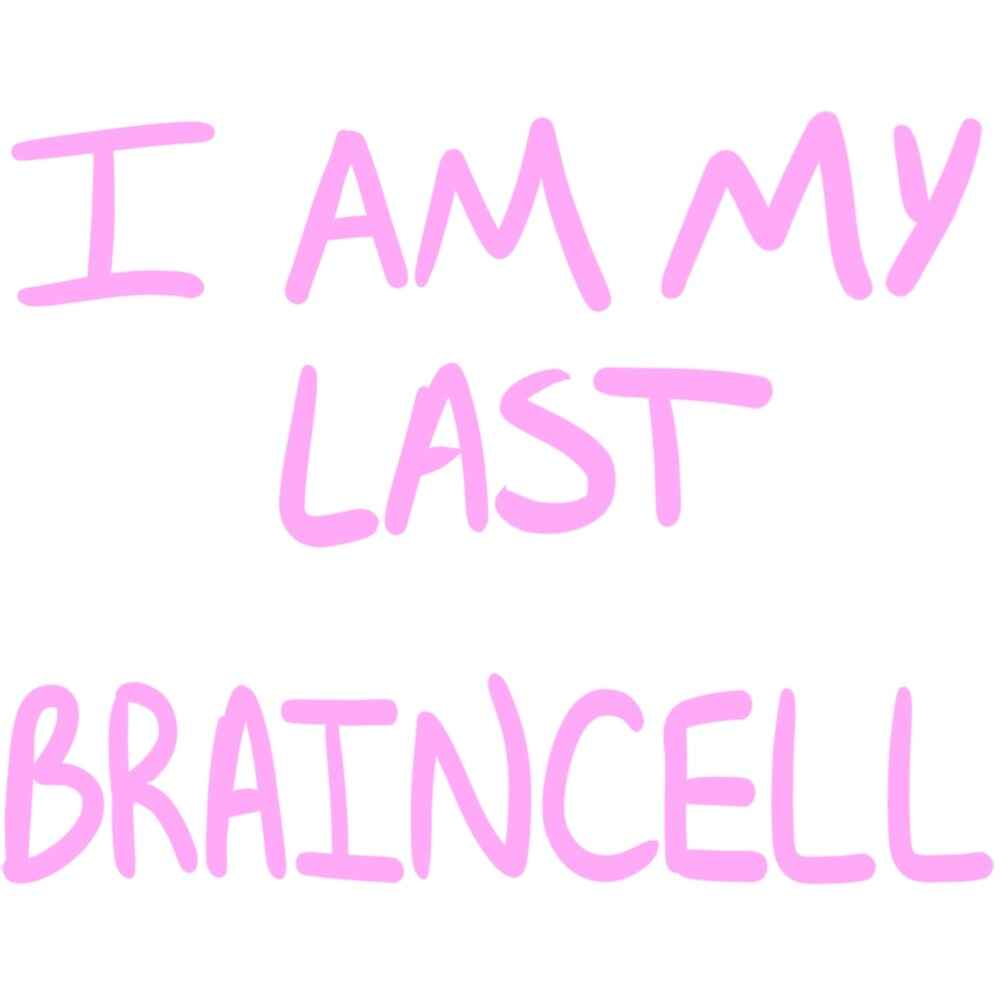 "I Am My Last Brain Cell" by DorkestDoots | Redbubble