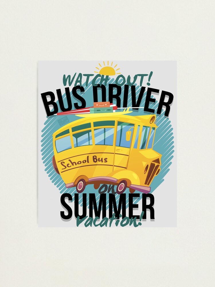 "FUNNY LAST DAY OF SCHOOL BUS DRIVER SUMMER VACATION" Photographic ...
