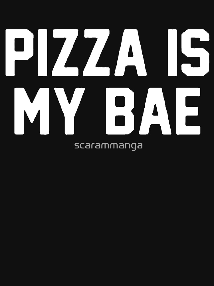 "Pizza Is My Bae [White]" T-shirt for Sale by scarammanga | Redbubble ...