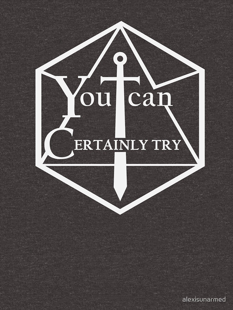 "You Can Certainly Try" T-shirt for Sale by alexisunarmed | Redbubble ...