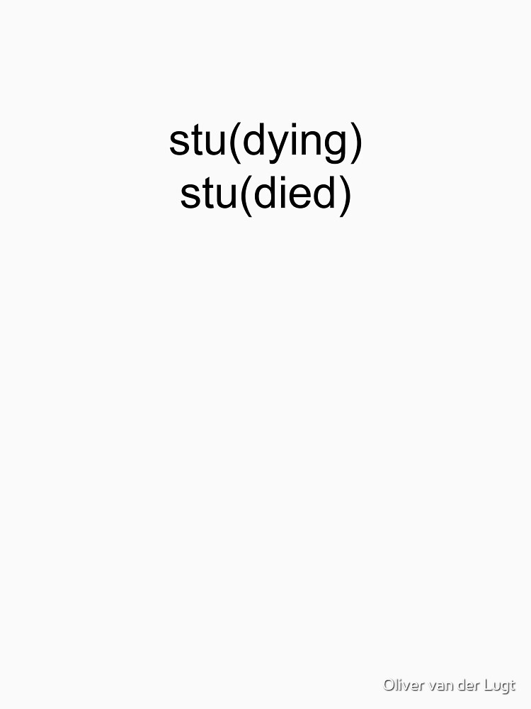 "stu(dying) stu(died)" T-shirt by wandarbear | Redbubble