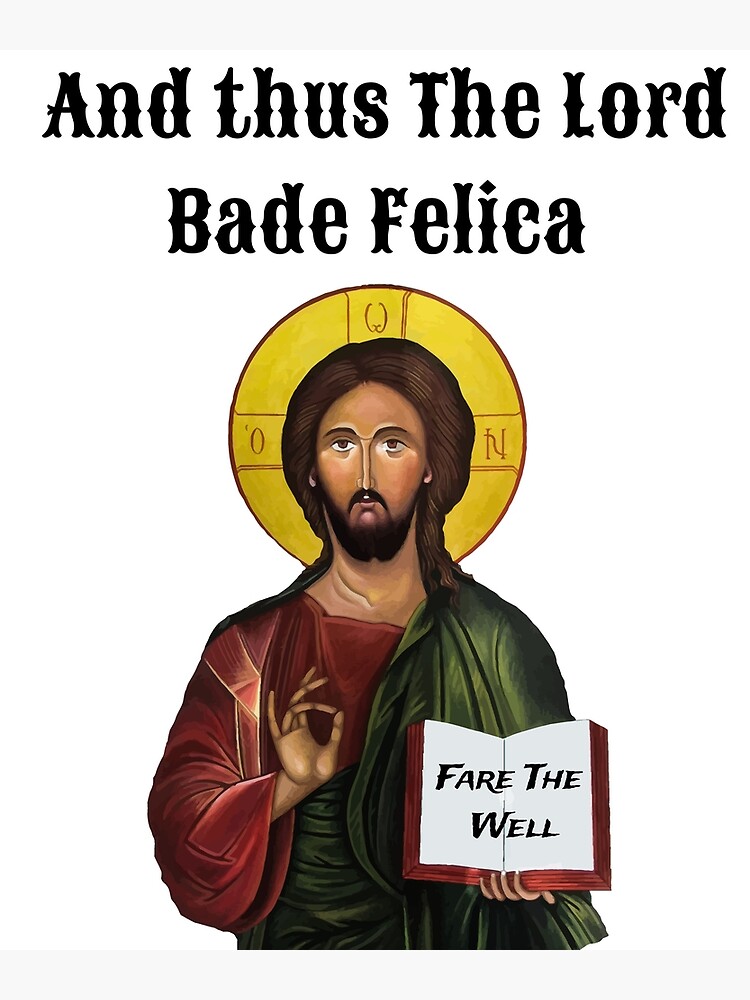 "And thus The Lord Bade Felicia Fare Thee Well" Poster for Sale by ...