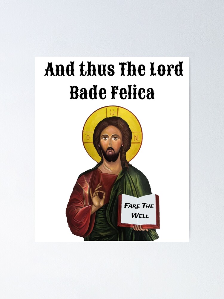 "And thus The Lord Bade Felicia Fare Thee Well" Poster for Sale by ...