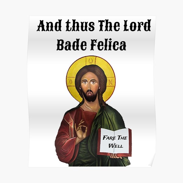 "And thus The Lord Bade Felicia Fare Thee Well" Poster for Sale by ...
