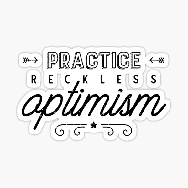 "Practice Reckless Optimism" Sticker for Sale by ZoollGraphics | Redbubble