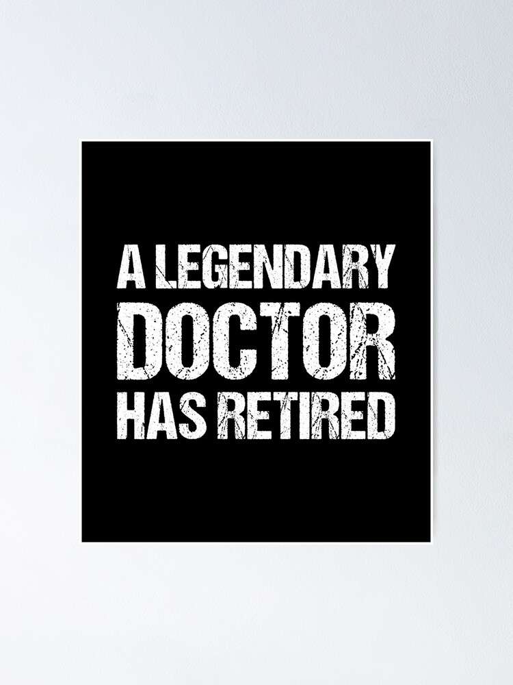 "Legendary Doctor Has Retired Retirement Gift" Poster by haselshirt ...