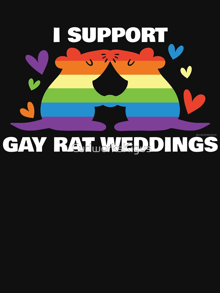 "I Support Gay Rat Weddings - Gay Rat Wedding Pride" T-shirt for Sale ...